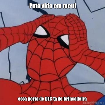 Puta Vida Em Meu! Essa Porra De DLC Ta De Brincadeira - Meme ...