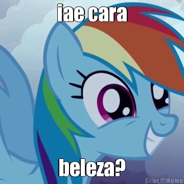 Iae Cara Beleza? - Meme - Criarmeme.com.br