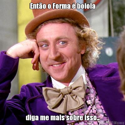 Então O Forma é Boiola Diga Me Mais Sobre Isso... - Meme - Criarmeme.com.br