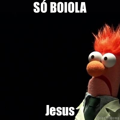 SÓ BOIOLA Jesus - Meme - Criarmeme.com.br