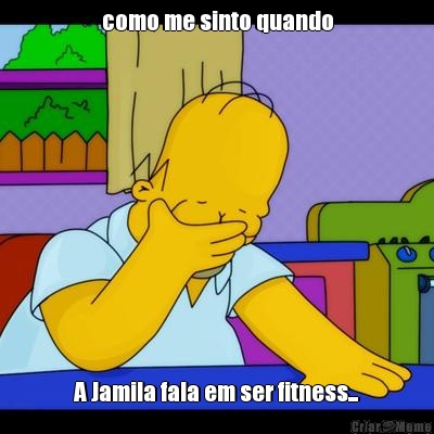 Como Me Sinto Quando A Jamila Fala Em Ser Fitness... - Meme - Criarmeme ...