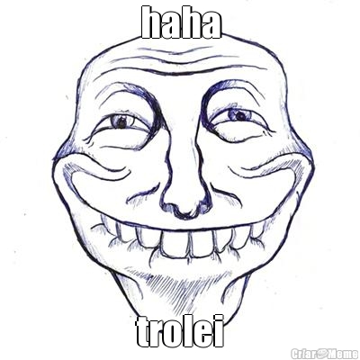 Trollin - Carinhas Toscas - Diversos - Criarmeme.com.br