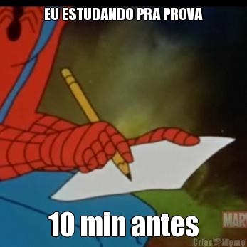 EU ESTUDANDO PRA PROVA 10 Min Antes - Meme - Criarmeme.com.br