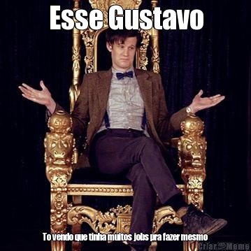 Esse Gustavo To Vendo Que Tinha Muitos Jobs Pra Fazer Mesmo - Meme ...